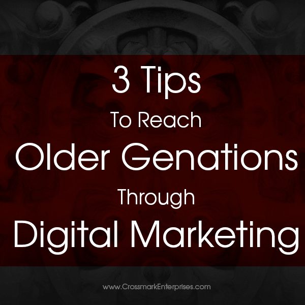 3 Tips To Reach Older Generations Through Digital | Crossmark Enterprises